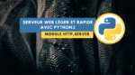 Comment créer un serveur web avec Python