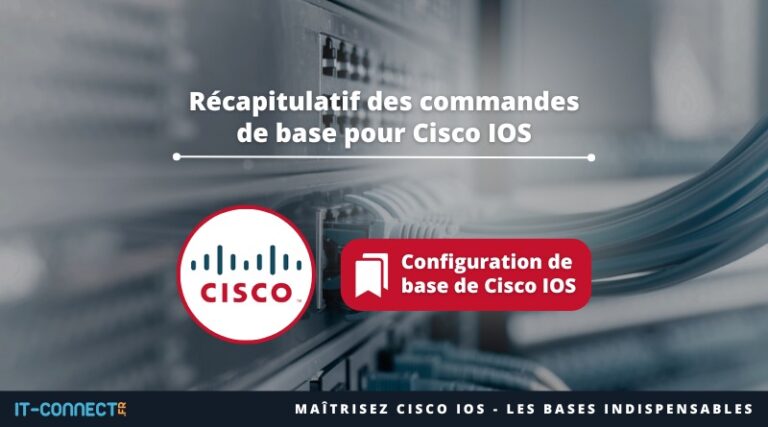 Récapitulatif des commandes de base pour Cisco IOS