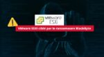 Le ransomware BlackByte exploite une faille dans VMware ESXi