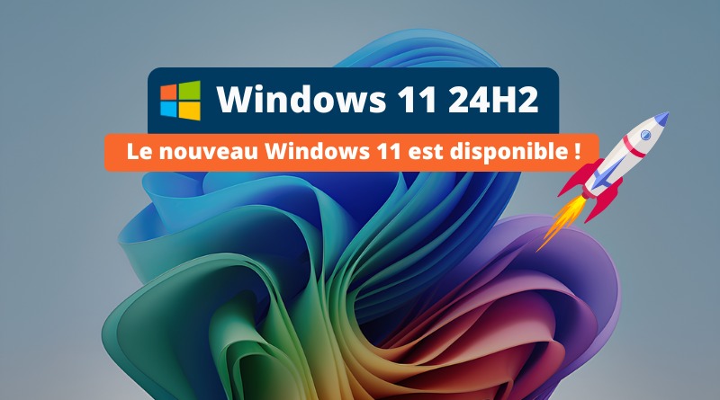 Windows 11 24H2 est disponible : voici les nouveautés