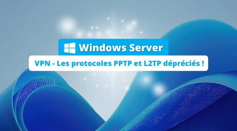 VPN sur Windows Server : les protocoles PPTP et L2TP dépréciés