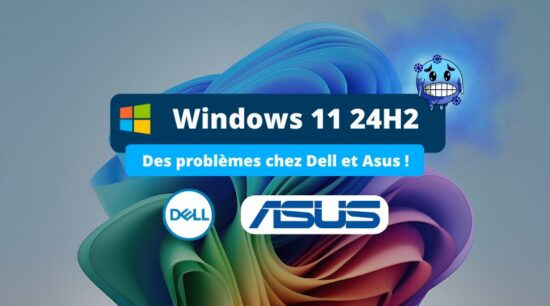 Windows 11 24H2 : de nouveaux problèmes chez Asus et Dell