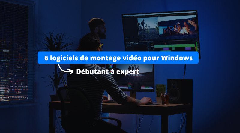 6 logiciels de montage vidéo pour Windows : débutant à expert