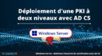 Déployer une PKI à 2 niveaux avec AD CS sous Windows Server