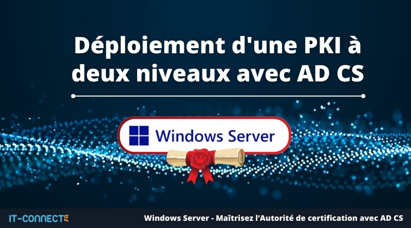 Déployer une PKI à 2 niveaux avec AD CS sous Windows Server