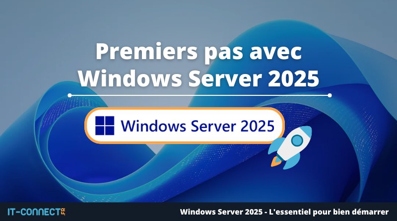 Premiers pas avec Windows Server 2025 | IT-Connect
