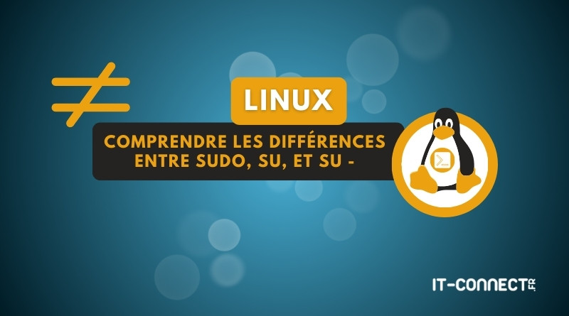 Linux - Comprendre les différences entre sudo, su, et su