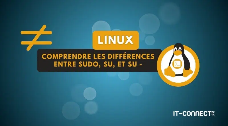 Linux - Comprendre les différences entre sudo, su, et su