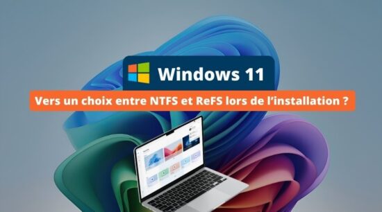 Installation de Windows 11 : vers un choix entre NTFS et ReFS