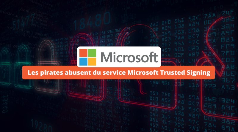 Les pirates signent leurs malwares avec Microsoft Trusted Signing