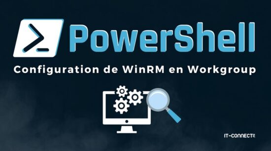 PowerShell : comment utiliser WinRM en groupe de travail