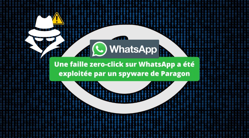 WhatsApp : un spyware de Paragon a exploité une faille zero click