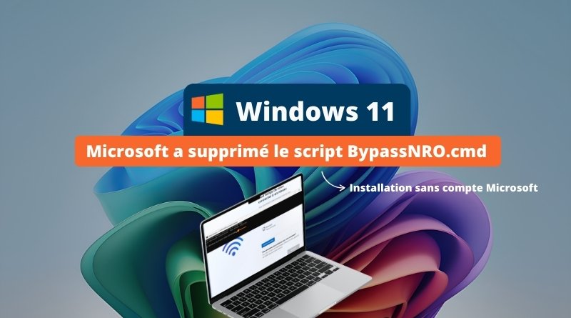 Windows 11 : plus de script BypassNRO pour éviter le compte Microsoft