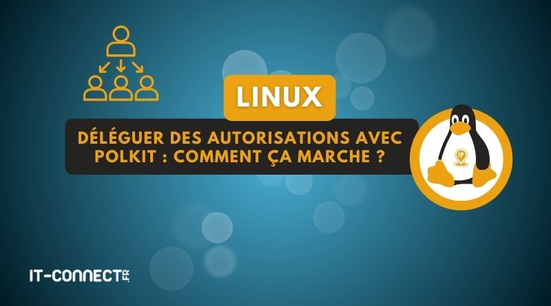 Linux : comment déléguer des droits avec PolKit