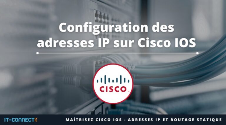 Cisco IOS : comment configurer des adresses IP