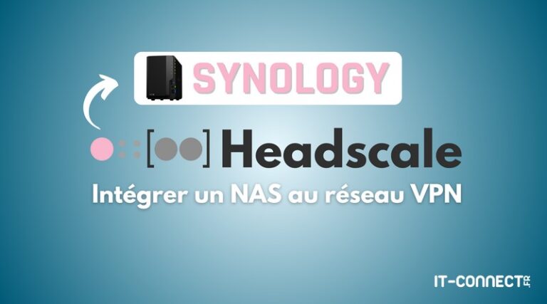 Headscale : connecter un NAS Synology avec Tailscale