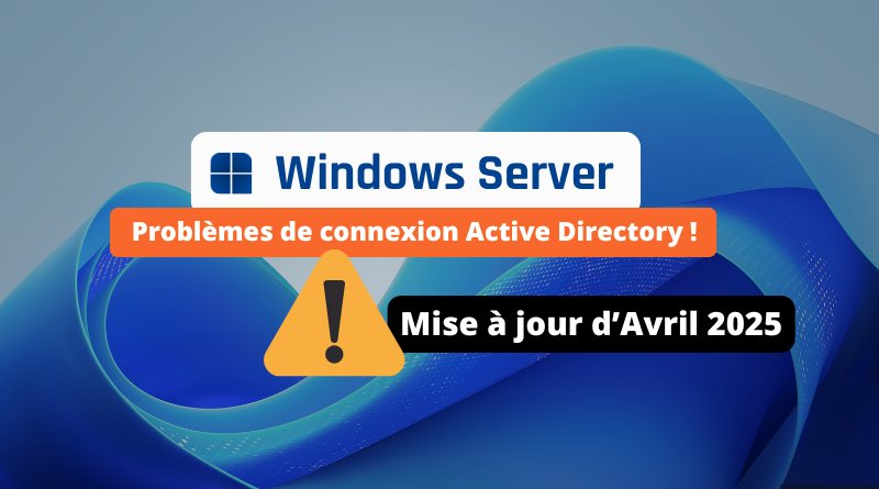 Active Directory : la mise à jour d'avril 2025 crée des problèmes de ...