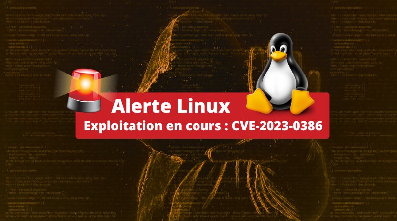 Patchez Linux : la CISA alerte sur une faille dans OverlayFS