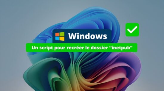 Windows : recréez le dossier inetpub grâce à ce script de Microsoft