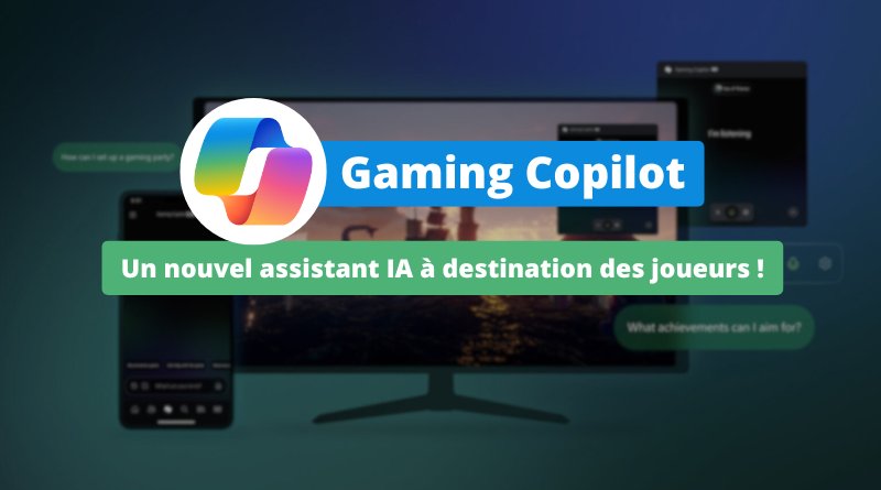 Gaming Copilot, un allié dopé à l'IA pour jouer sur Windows