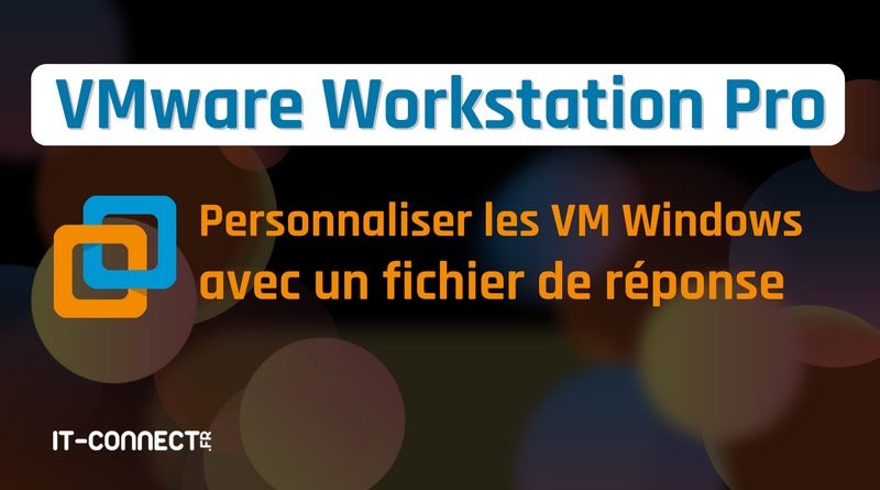 VMware Workstation : installer Windows avec un fichier de réponse