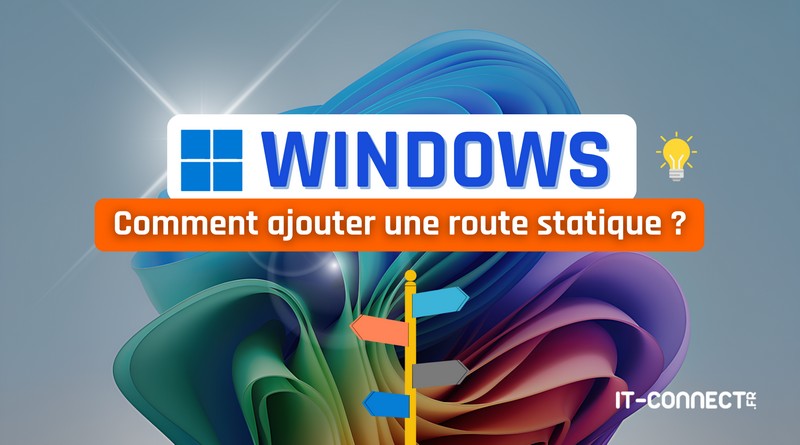 Windows : ajouter une route statique avec route add
