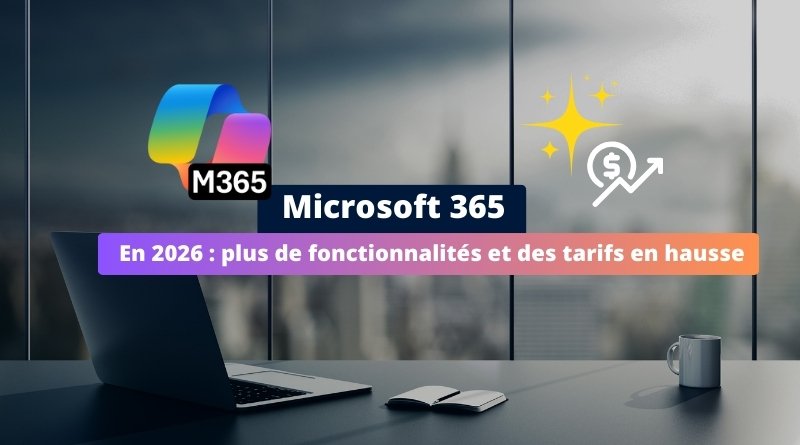 Microsoft 365 en 2026 : plus de fonctionnalités, des tarifs en hausse